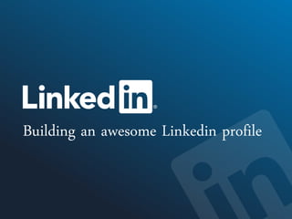 Building an awesome Linkedin Profile | PDF | Social Networking | Internet