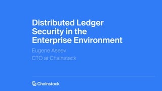 Distributed Ledger Security in the Enterprise Environment | PPT