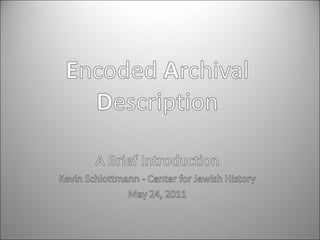 A Brief Introduction to Encoded Archival Description | PPT