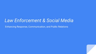 Law Enforcement & Social Media: Enhancing Response, Communication, and ...