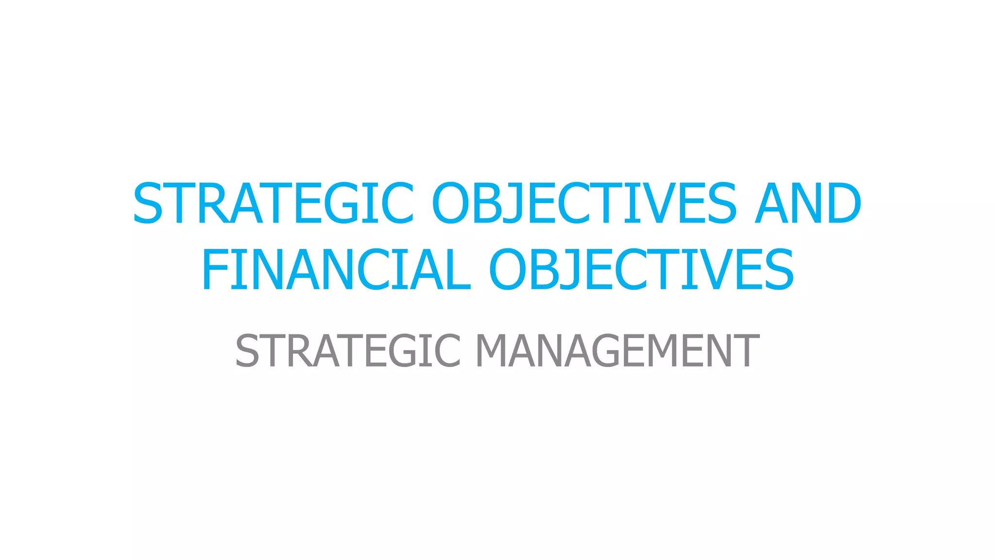 STRATEGIC OBJECTIVES AND FINANCIAL OBJECTIVES | PPTX