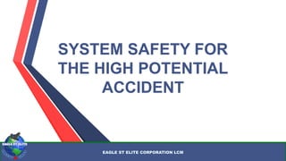 EAGLE - SYSTEM SAFETY FOR THE HIGH POTENTIAL ACCIDENT.pptx