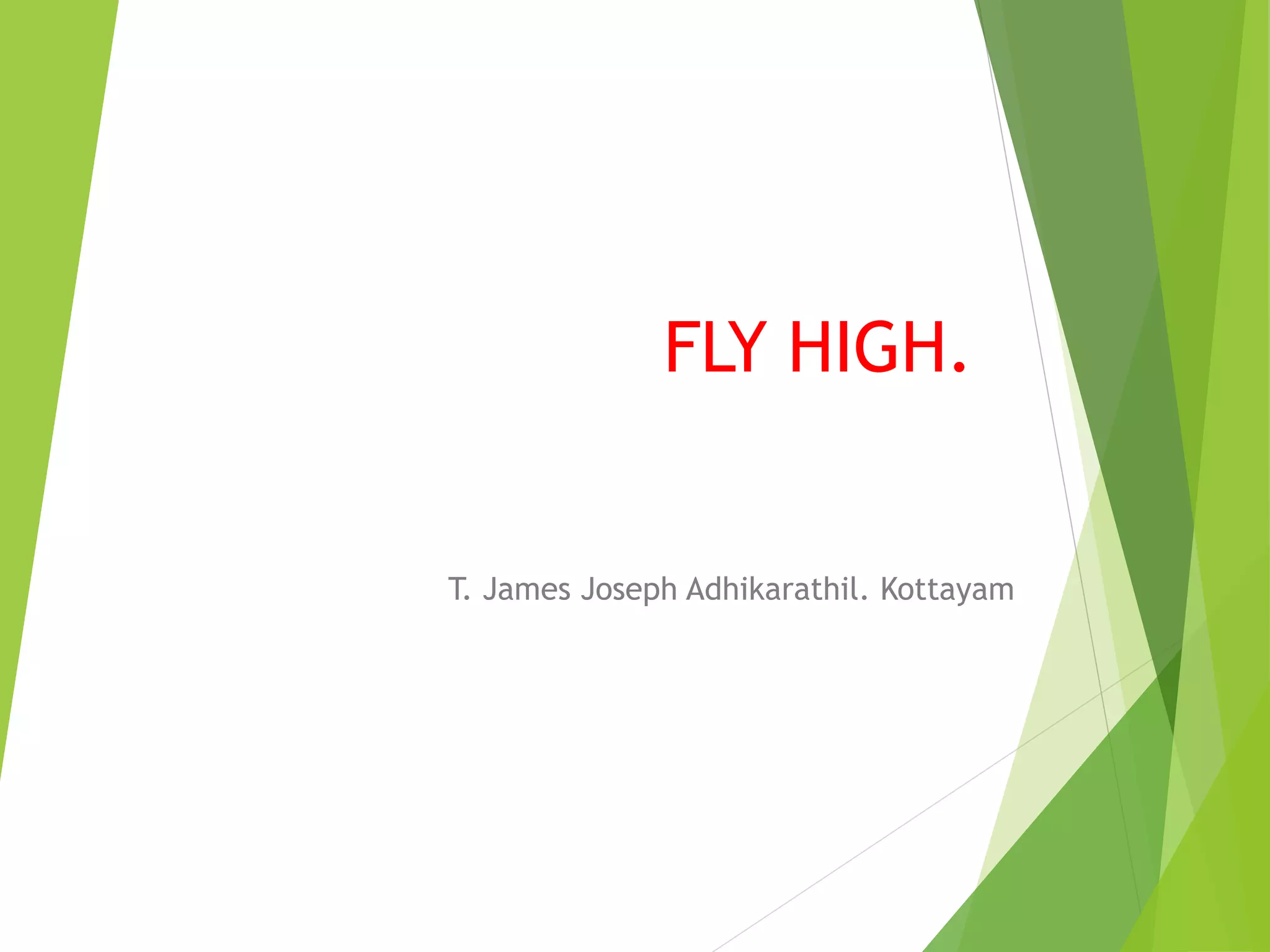 Eagle story FLY High - James Joseph Adhikarathil Kottayam | PPT