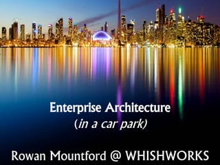 Enterprise Architecture in a Car Park | PPTX