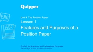 EAP-11_12_UNIT-9_LESSON-1_Features-and-Purposes-of-a-Position-Paper-1.pptx