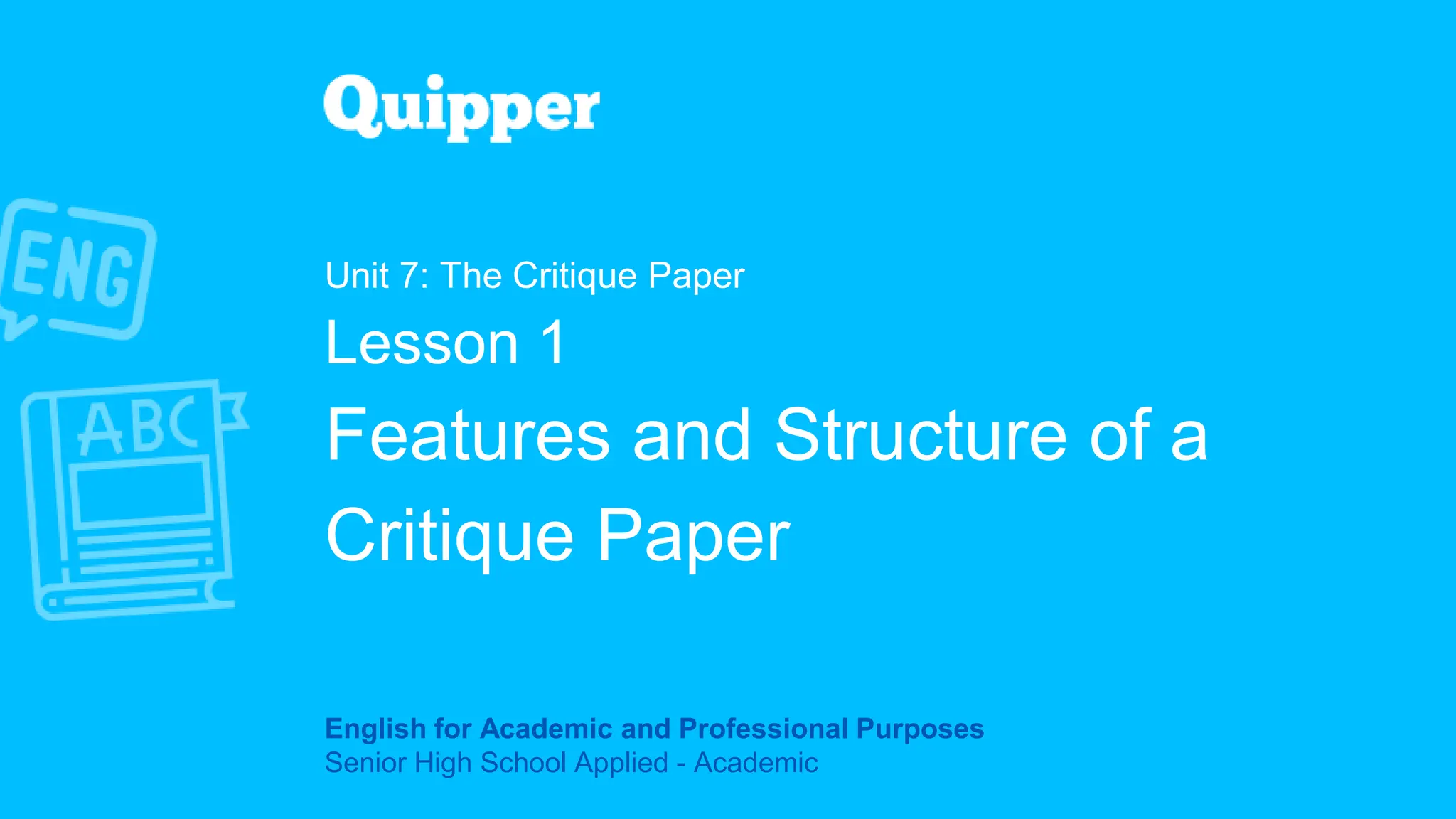 EAP 11_12_UNIT 7_LESSON 1_Features and Structure of a Critique Paper.pptx