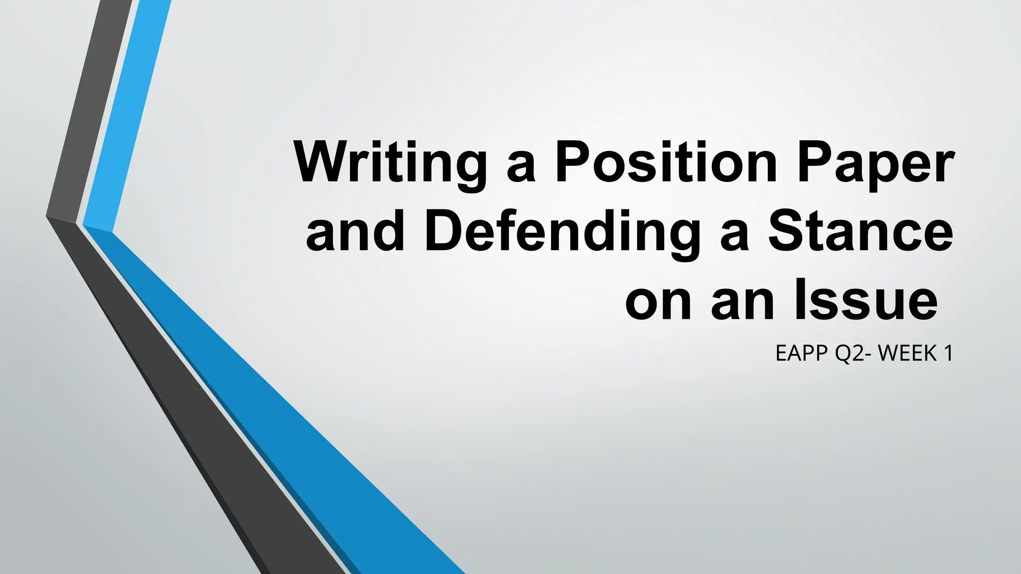EAPP Q2- WEEK 1 Position Paper and Defending a Stance.pptx