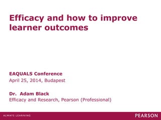 Black, Adam Dr - Efficacy and how to improve learner outcomes | PPT