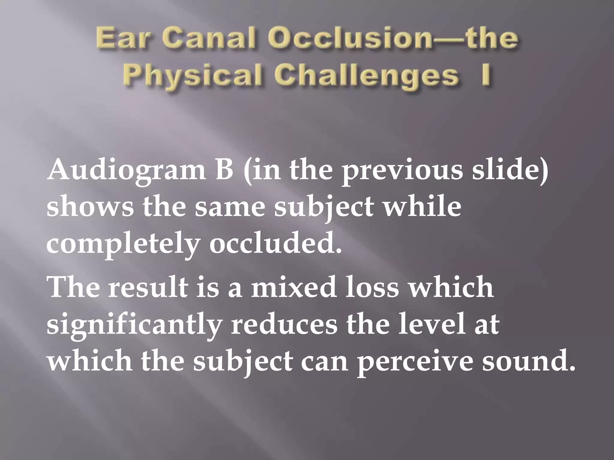 Ear canal occlusion -the physical challenges i | PPTX