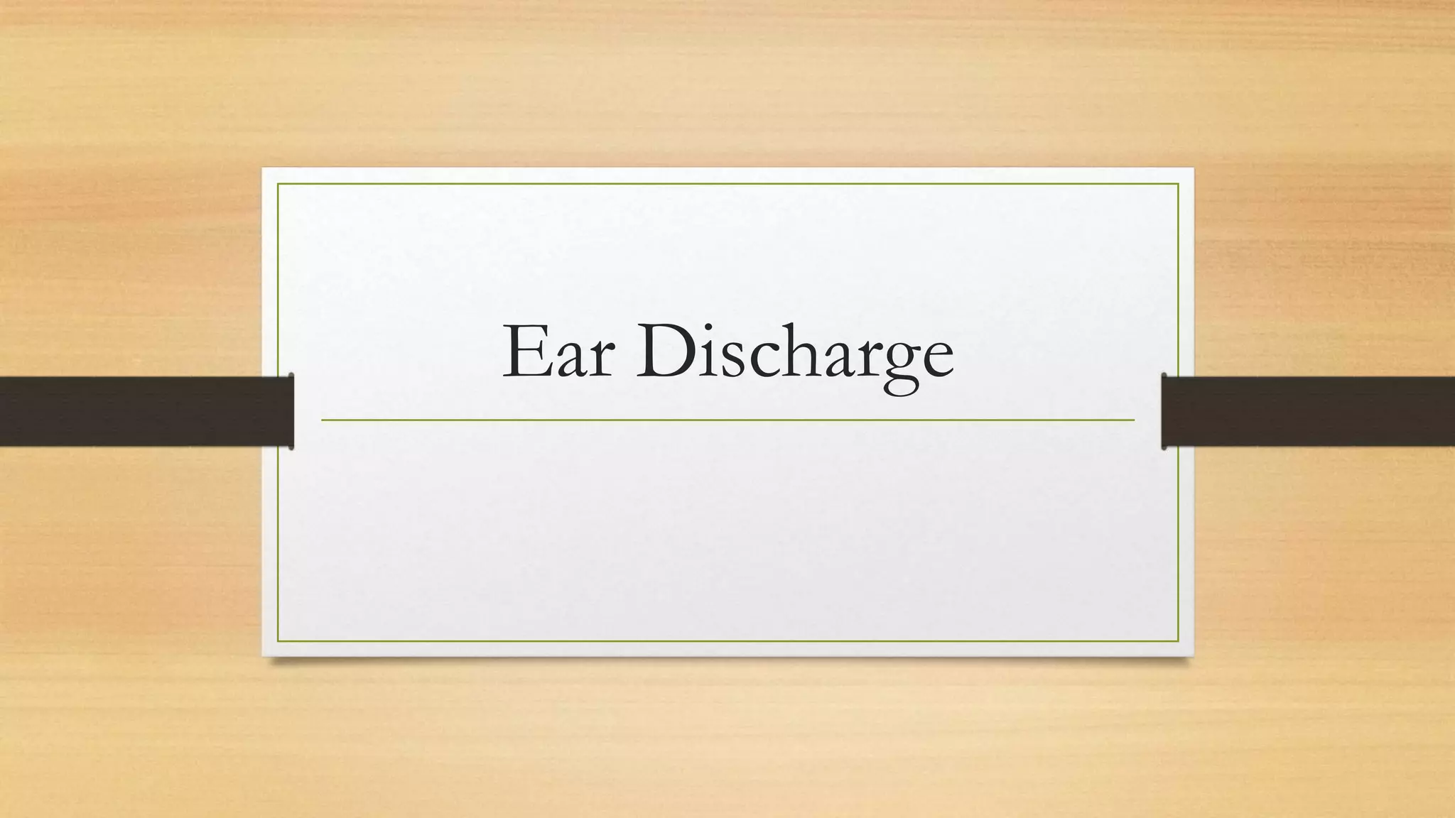 Ear discharge | PPTX