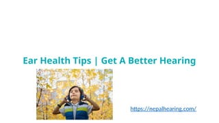 Ear Health Tips | Get A Better Hearing Expereince | PPTX | Ear, Nose ...