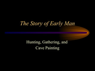 EARLY-MAN-STORY history about them from stages | PPTX