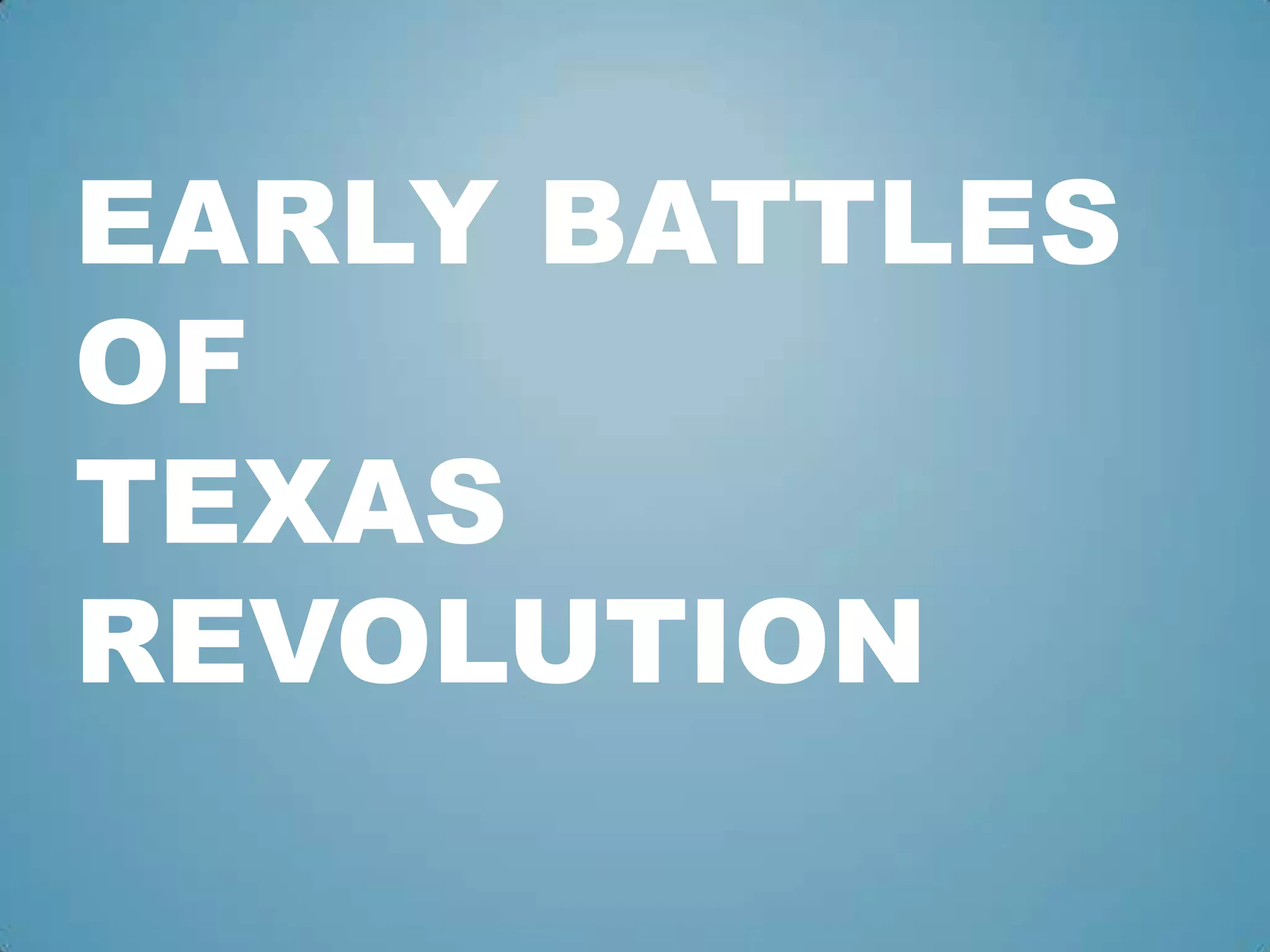 Early Battles of the Texas Revolution | PPTX | Death, Injury, or ...