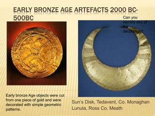 Introduction to Early Irish Bronze age artifacts 2000 BC 500 BC | PPTX