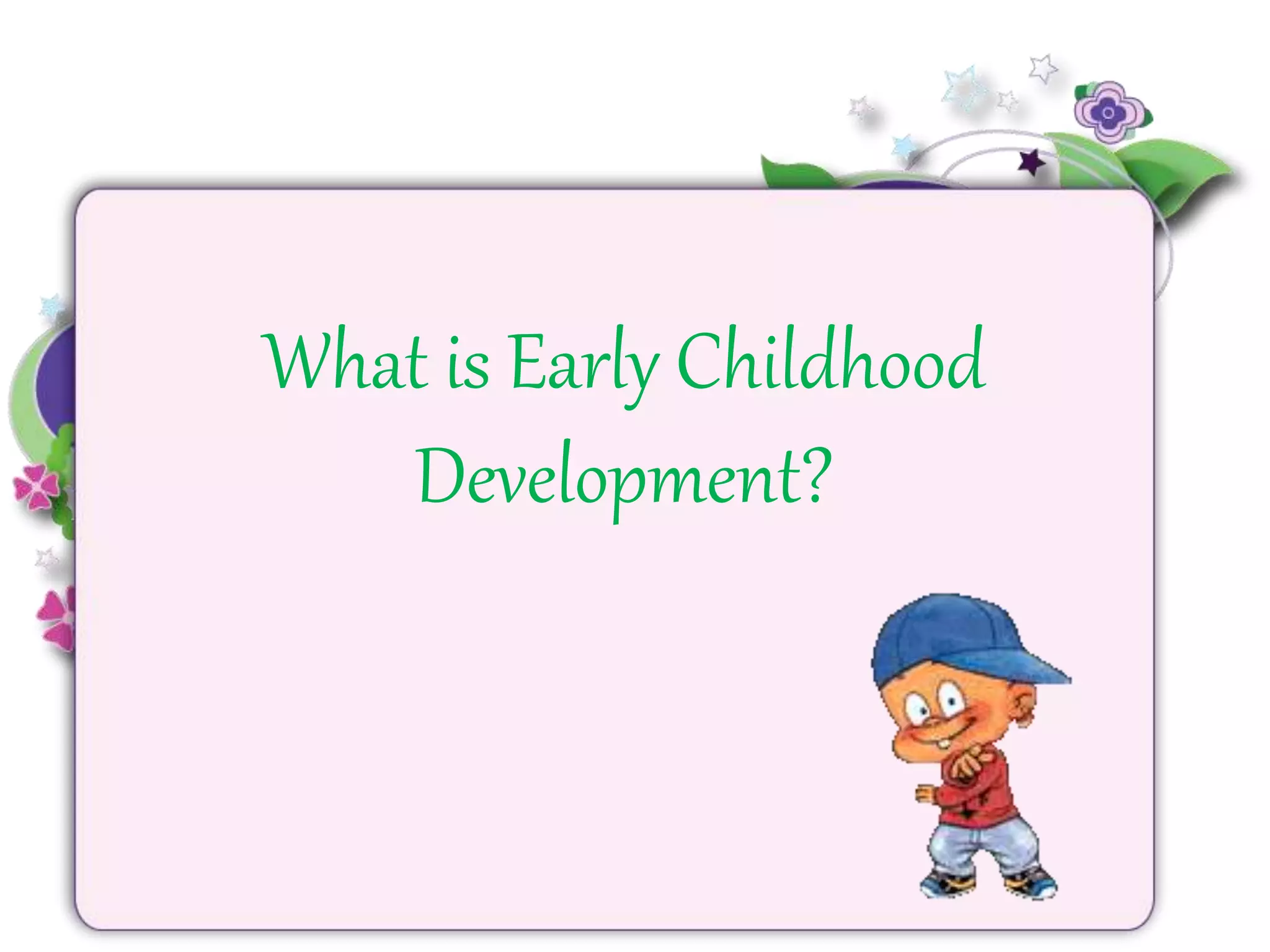 Earlychildhooddevelopment | PPT