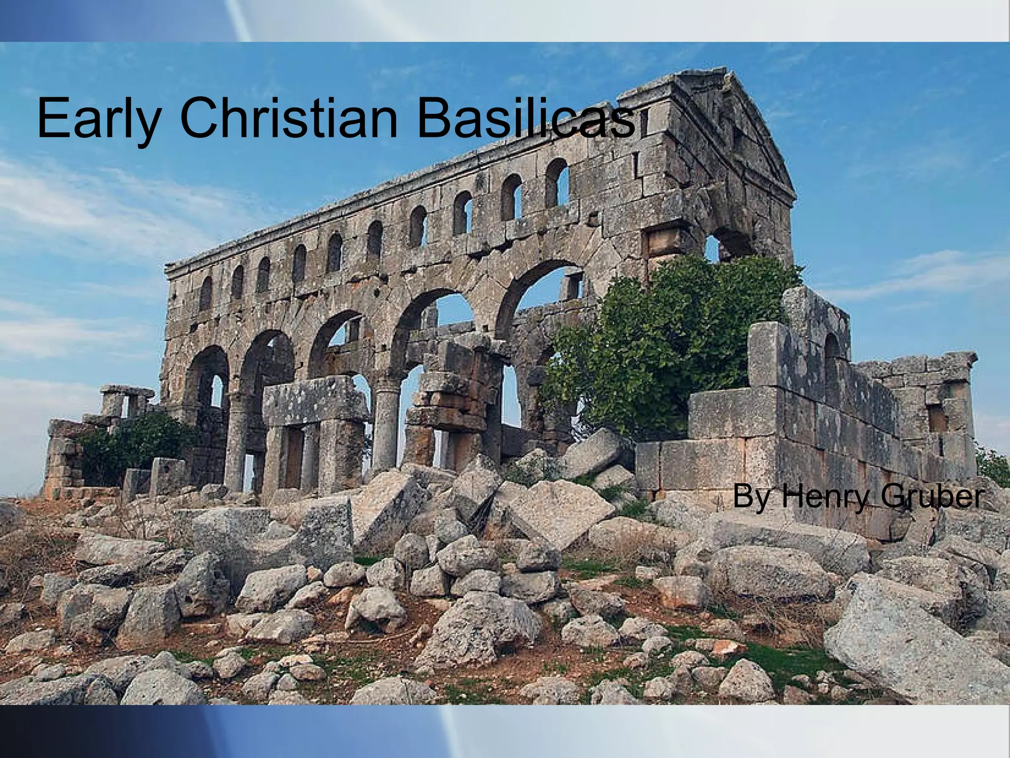 Session no. 6, 2011: Early christian basilicas, by Henry Gruber | PPT