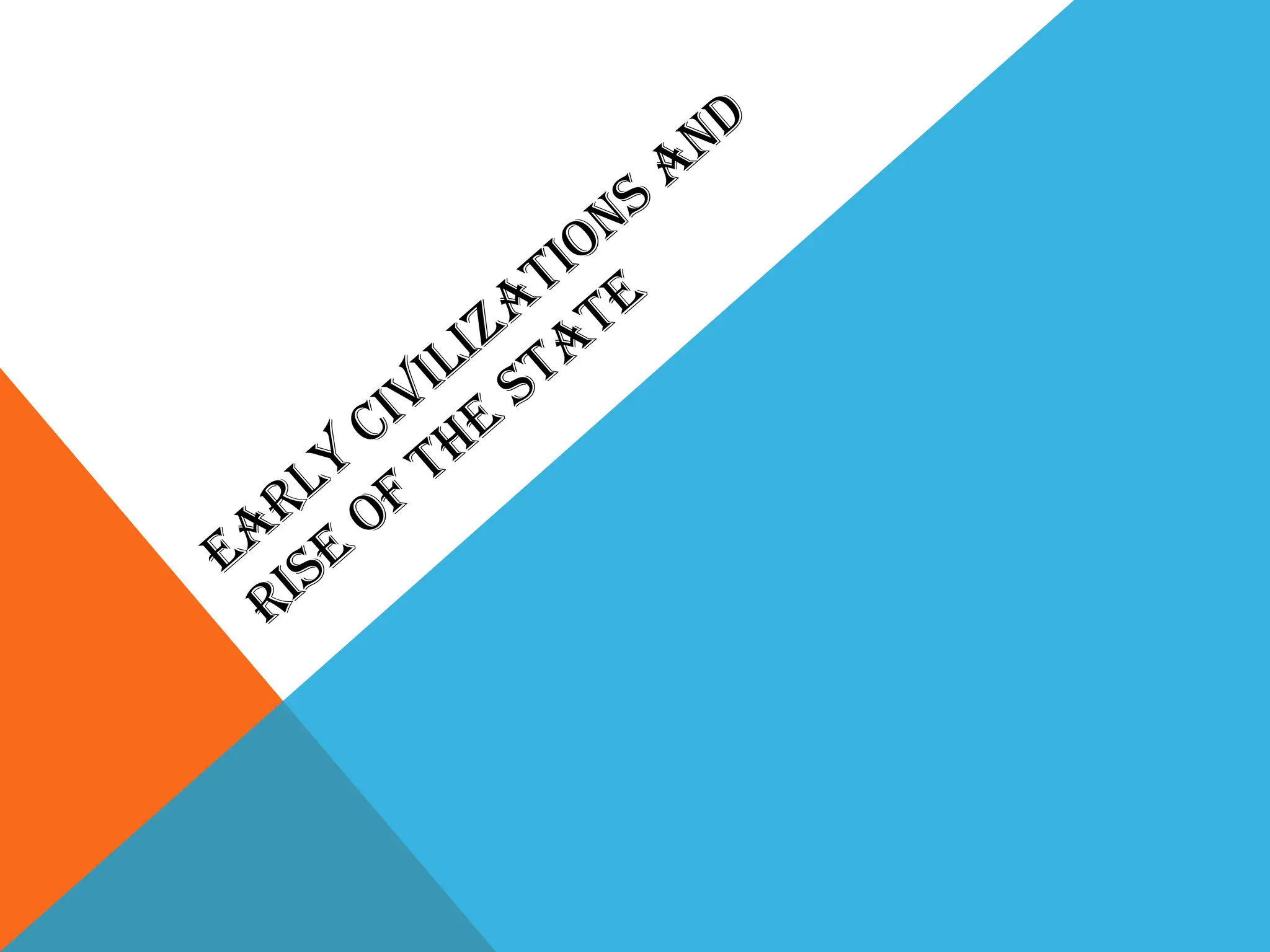 EARLY CIVILIZATIONS AND RISE OF THE STATE.pptx