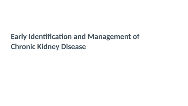 Early Identification and Management of Chronic Kidney Disease | PPTX