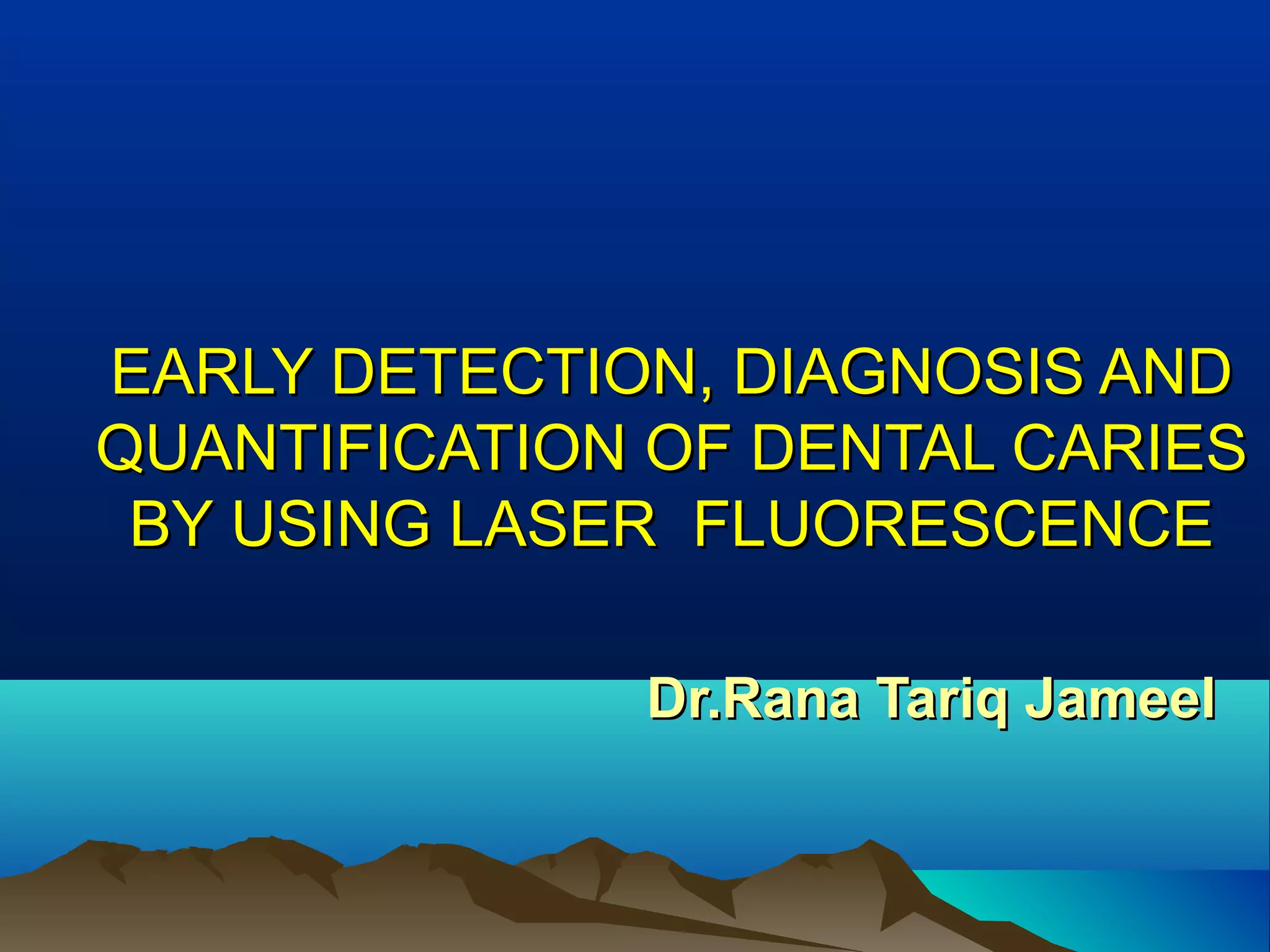 Early detection, diagnosis and quantification of dental caries | PPT