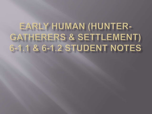 Early Humans (Hunter Gatherers & Settlement) 6-1-1 & 6-1-2 Teacher ...