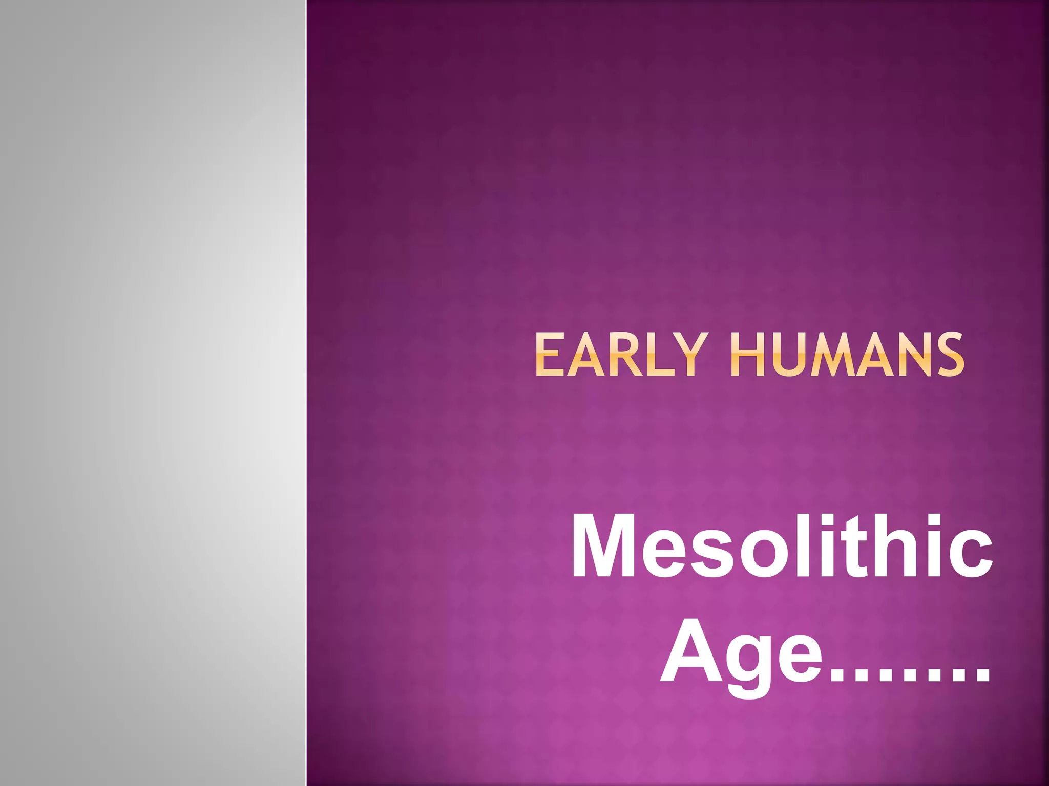 Early humans mesolithic age | PPT