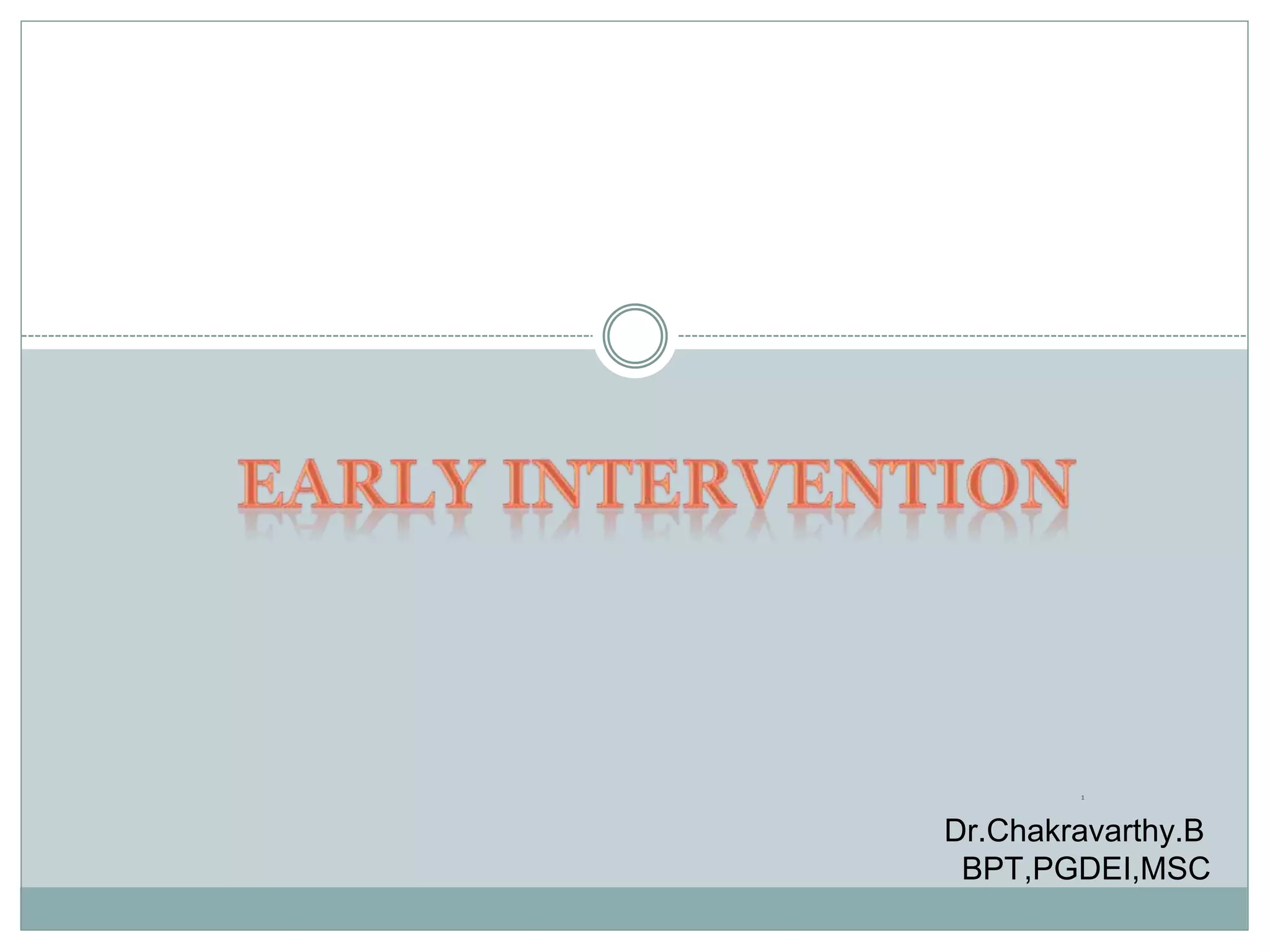 Early intervention by bajanapati chakravarthy | PPTX