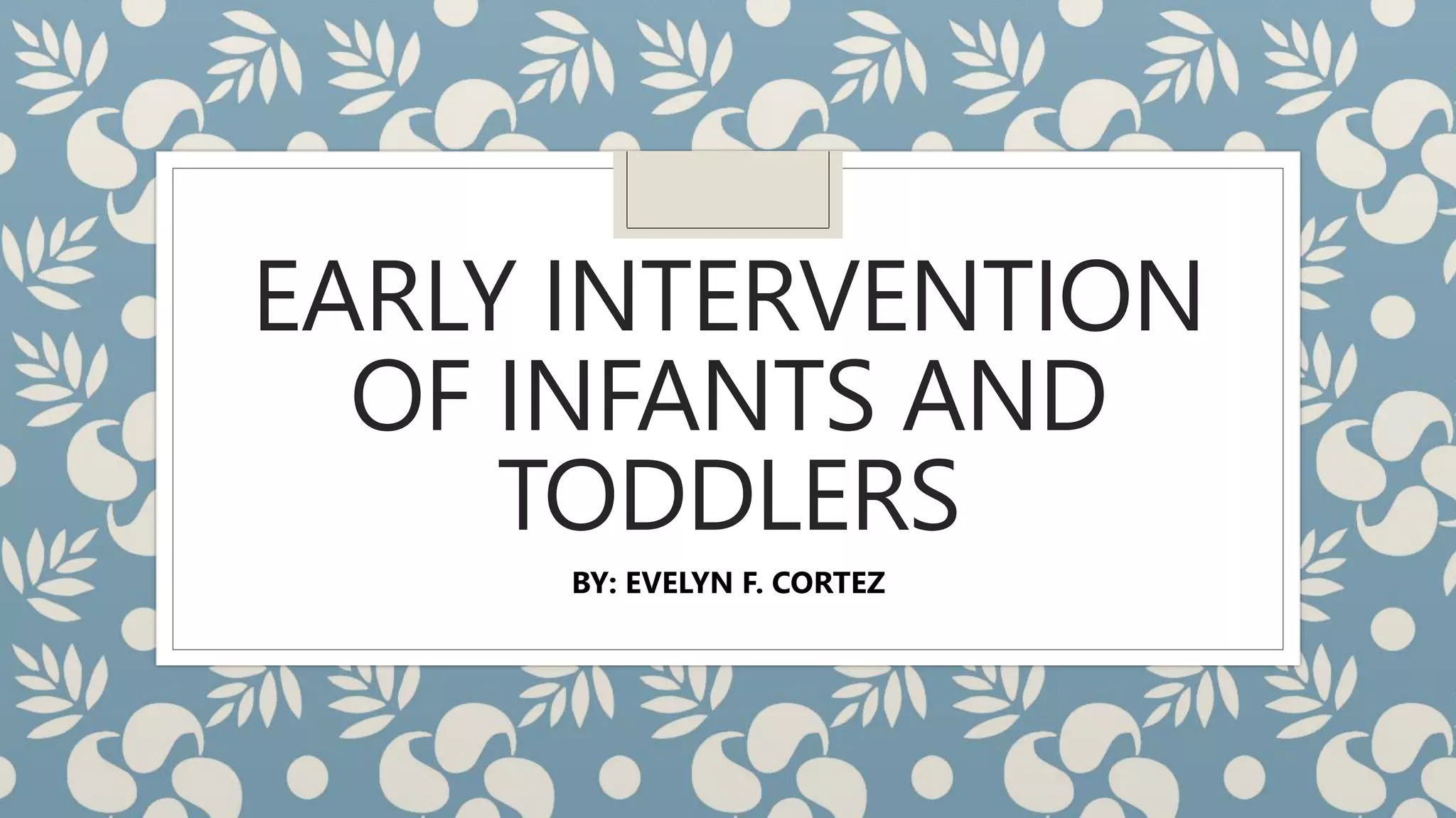 Early intervention of infant and toddler.pptx