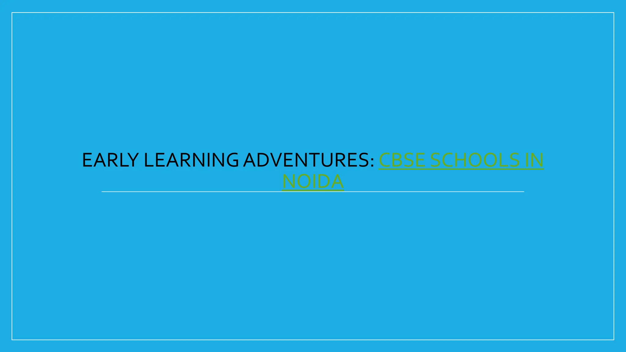 EARLY LEARNING ADVENTURES CBSE SCHOOLS IN NOIDA_.pptx