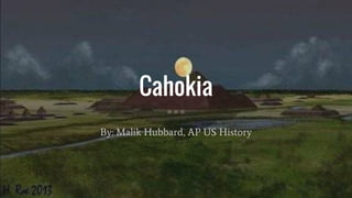 Early Native Americans Presentation (Cahokia) - Malik Hubbard | PPTX