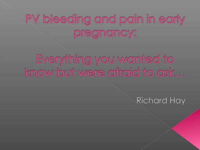 PV bleeding and pain in early pregnancy | PPT | Pregnancy ...