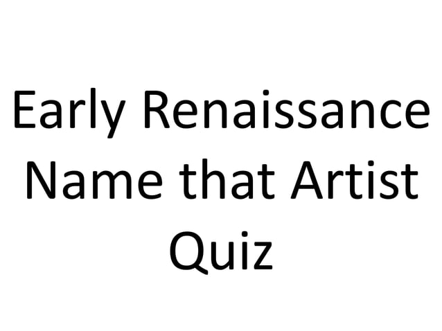 Early renaissance guess the artist quiz power point | PPT