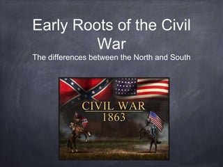 Early roots of civil war presentation north v south | PPTX
