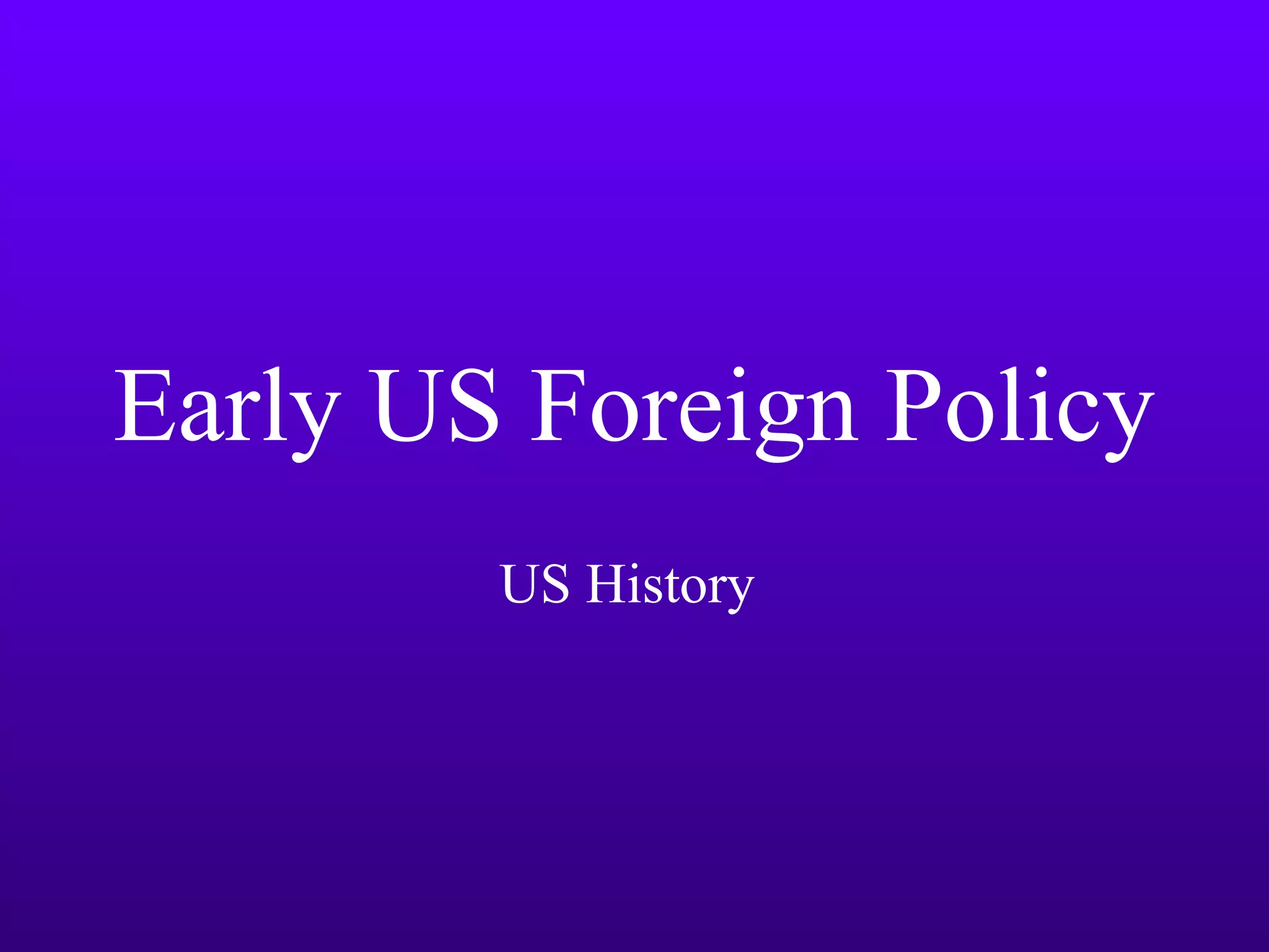 Early us foreign policy | PPT
