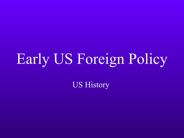 Early us foreign policy | PPT
