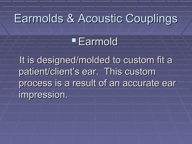 Earmolds & acoustic couplings overview | PPT | Ear, Nose and Throat ...