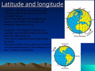 The PPT is about Earth and its features like longitude and Latitude .ppt
