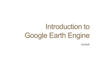 Introduction to Google Earth Engine .pptx | Cloud Computing | Internet