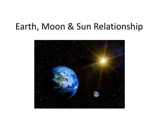 Earth_Moon_Sun_Relationship_{SISF34D95DF3F45}.pptx