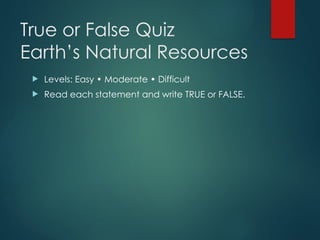 Earth_Natural_Resources_True_or_False_Quiz.pptx