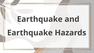 Earthquake-and-Earthquake-Hazards topics | PPTX