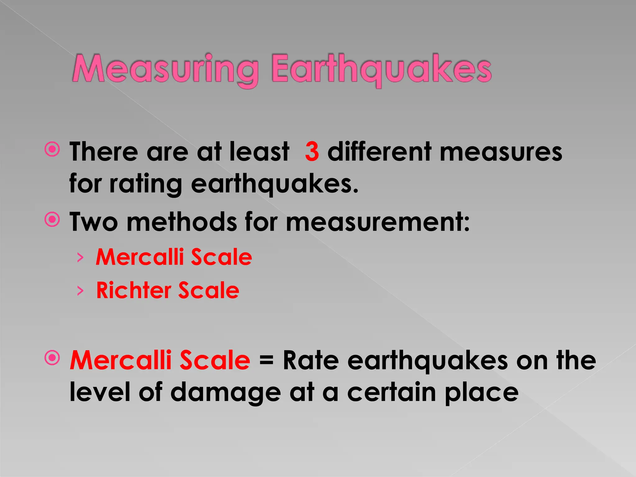 There are at least 3 different measures for rating earthquakes. Two ...
