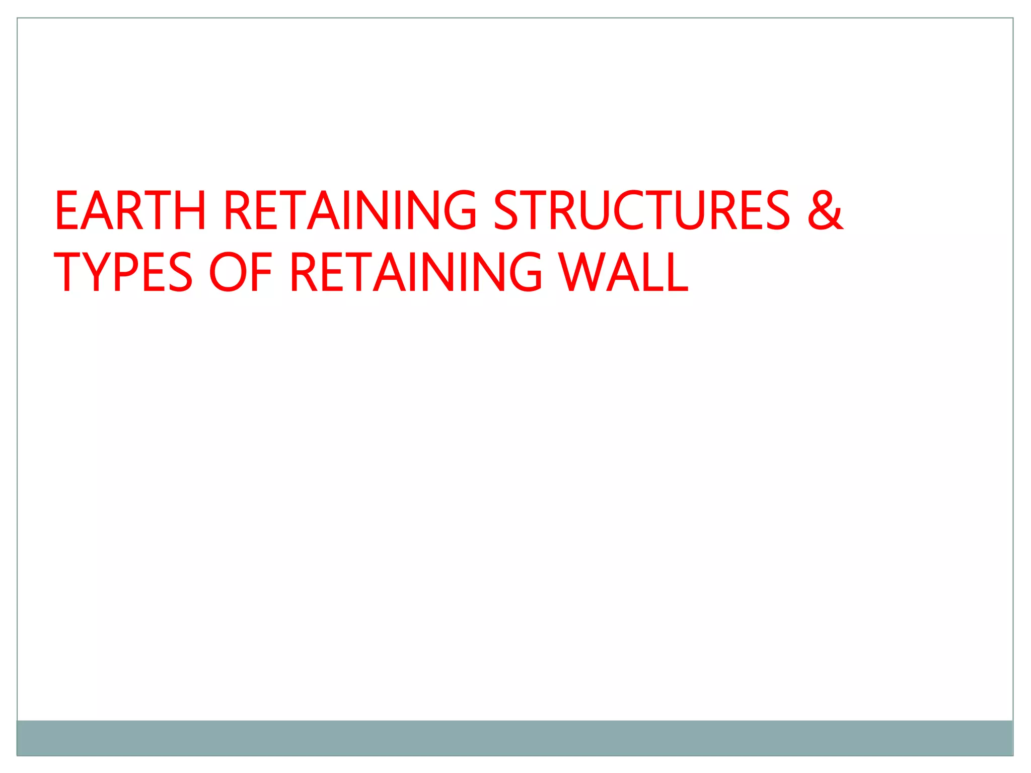 EARTH RETAINING STRUCTURES & TYPES OF RETAINING WALL.pptx