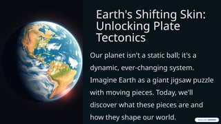Earths-Shifting-Skin-Unlocking-Plate-Tectonics.pptx