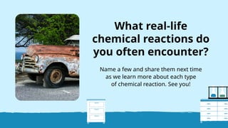 Chemical Reaction Chemical reactions involve changes in substances. | PPTX