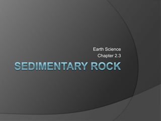 Earth science 2.3 : Sedimentary Rock | PPTX