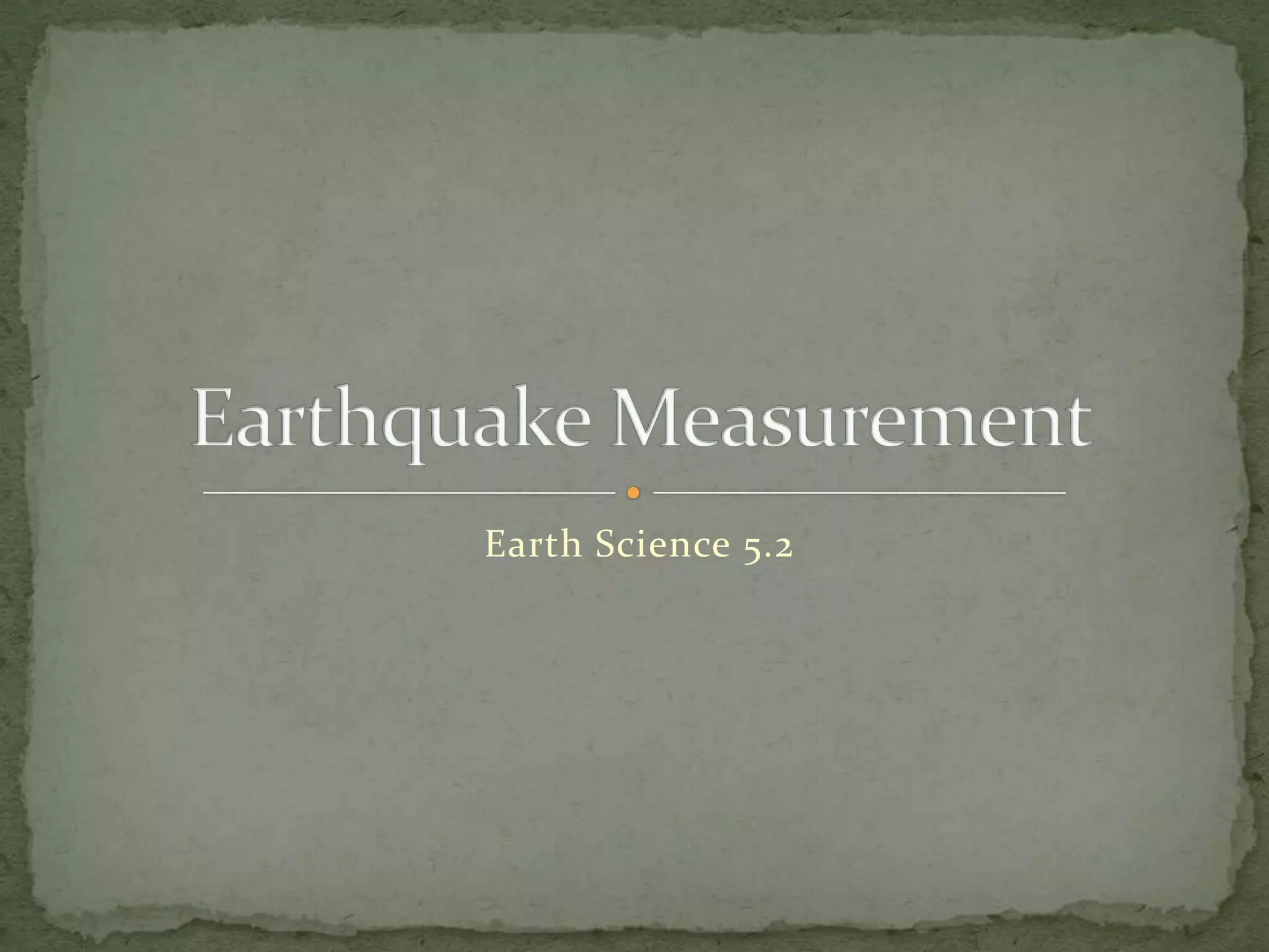 Earth Science 5.2 : Earthquake Measurement | PPTX