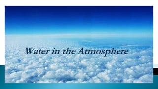Water in the Atmosphere | PPTX