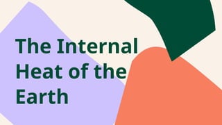 EARTH SCIENCE FINALS LESSON - EARTH'S INTERNAL HEAT.pptx