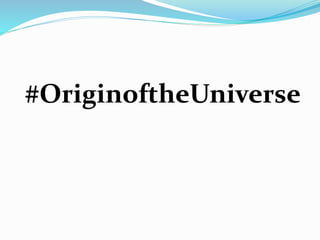Earth science the origin of the universe | PPTX