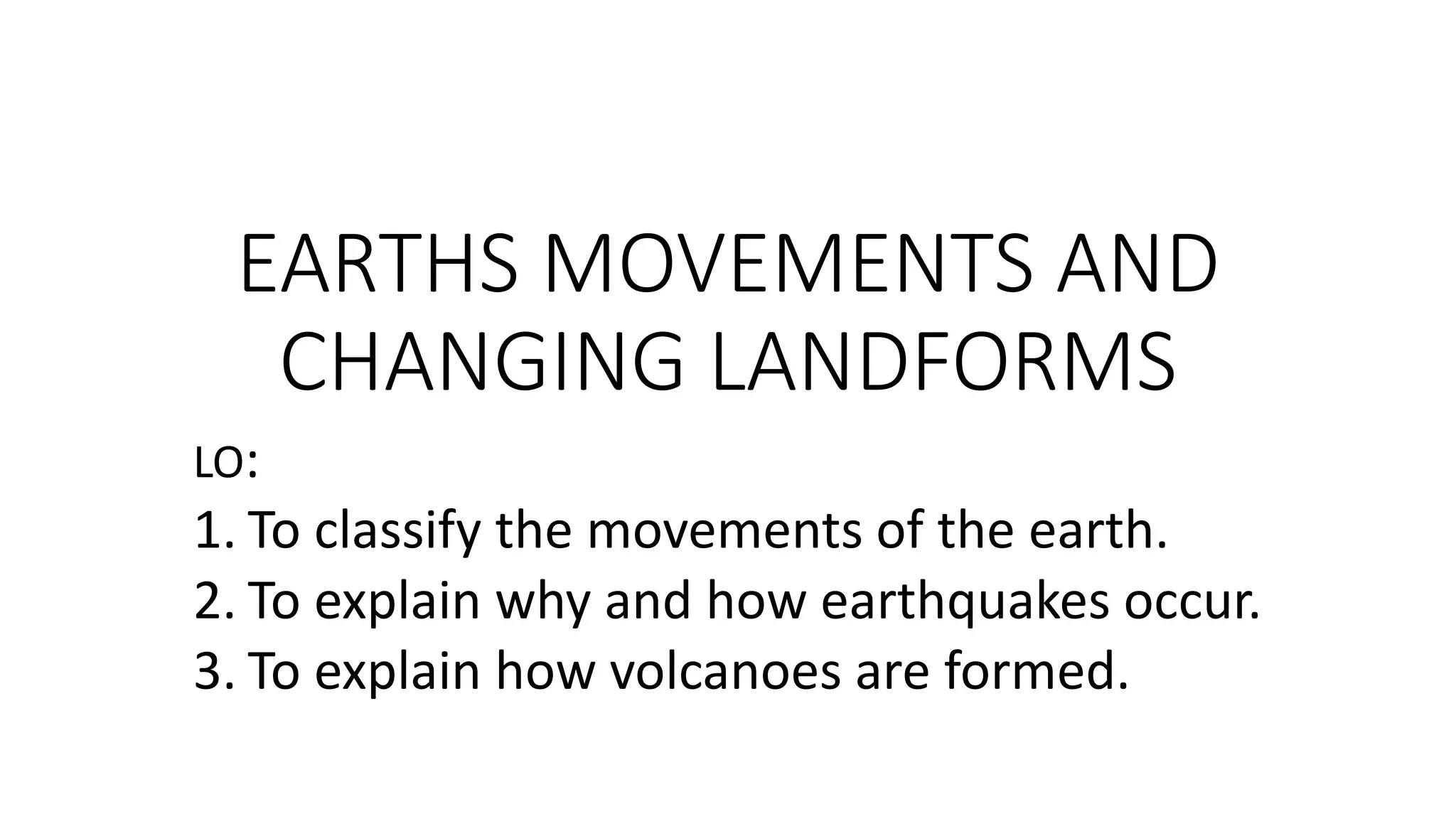 EARTHS MOVEMENTS AND CHANGING LANDFORMS- 1.pptx